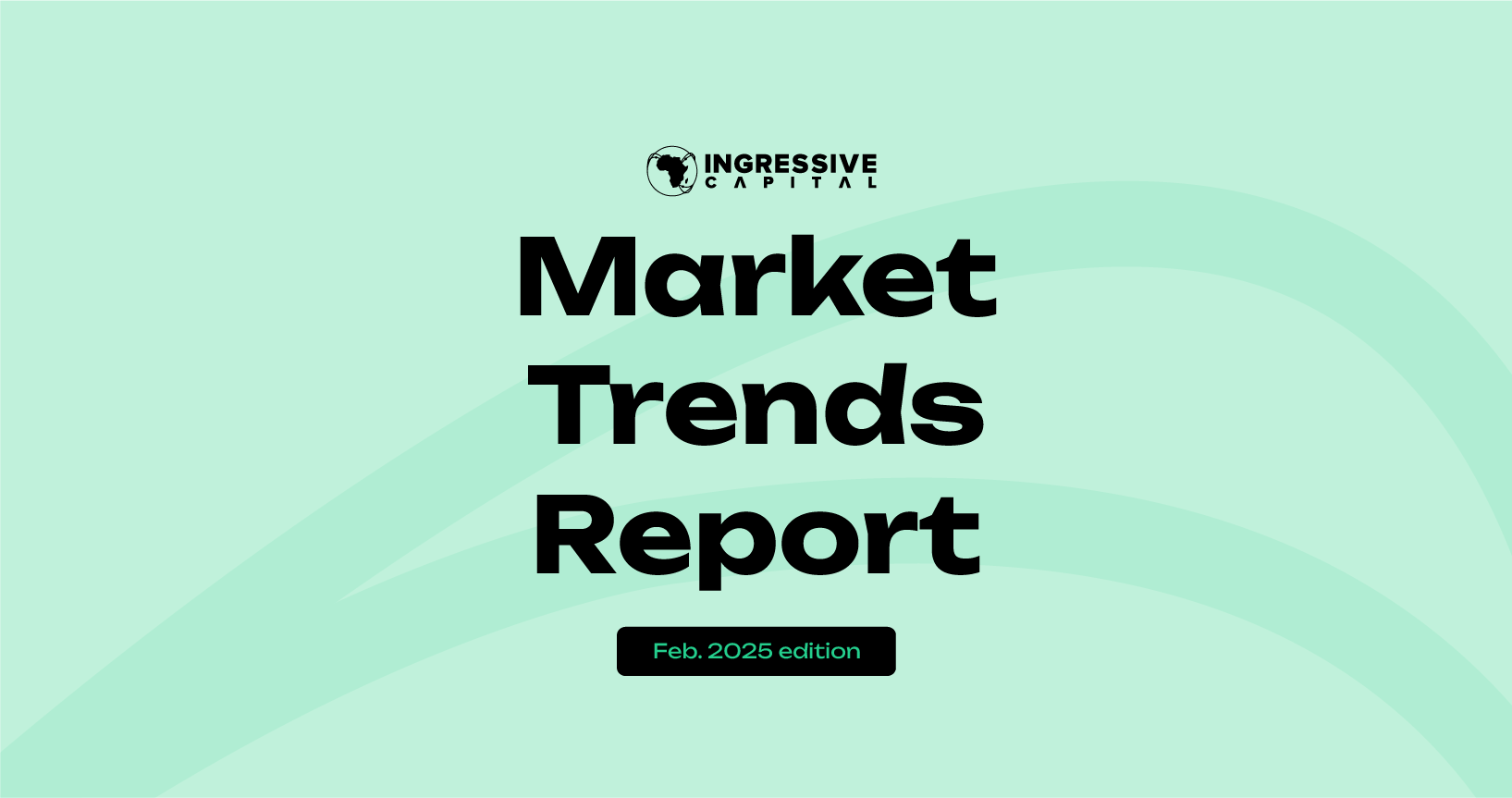 Ingressive Capital Market Trends Report for February 2025 - Ingressive ...